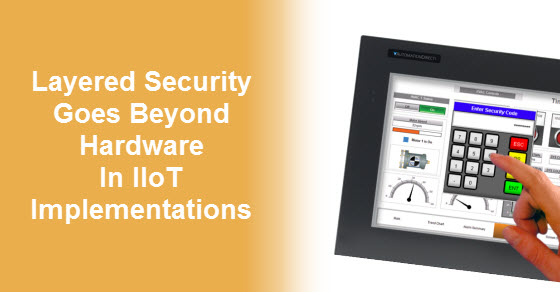 Layered Security Goes Beyond Hardware In IIoT Implementations